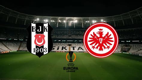 Besiktas Hosts Eintracht Frankfurt In Uefa Europa League Türkiye Today