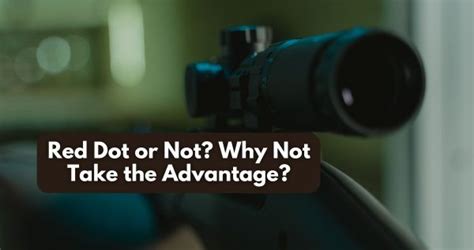 Red Dot Or Not Why Not Take The Advantage