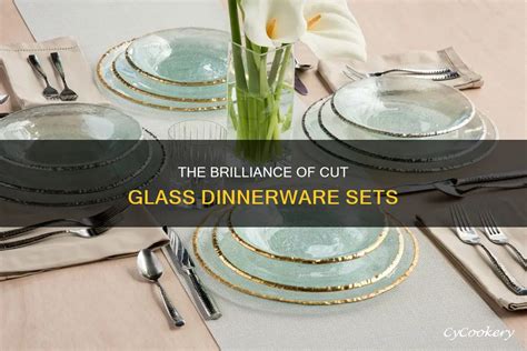The Brilliance Of Cut Glass Dinnerware Sets Cycookery
