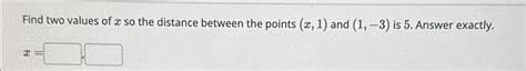 Solved Find Two Values Of X ﻿so The Distance Between The