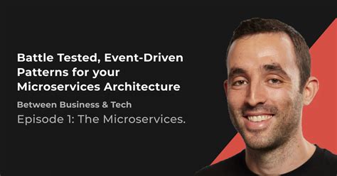 Battle Tested Event Driven Patterns For Microservices Architecture