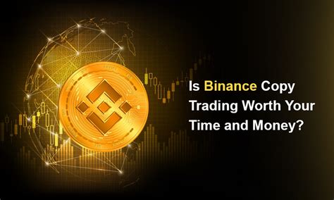 Is Binance Copy Trading Worth Your Time And Money