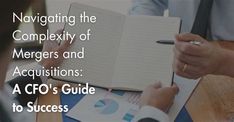 Navigating The Complexity Of Mergers And Acquisitions A Cfos Guide To