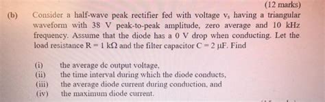 Solved B 12 Marks Consider A Half Wave Peak Rectifier Chegg