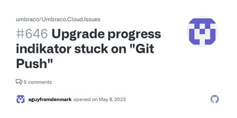 Upgrade Progress Indikator Stuck On Git Push · Issue 646 · Umbracoumbracocloudissues · Github