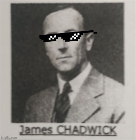 Sir James Chadwick Ch Frs 20 October 1891 24 July 1974 Was A