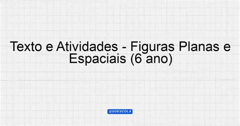 Texto E Atividades Figuras Planas E Espaciais 6º Ano
