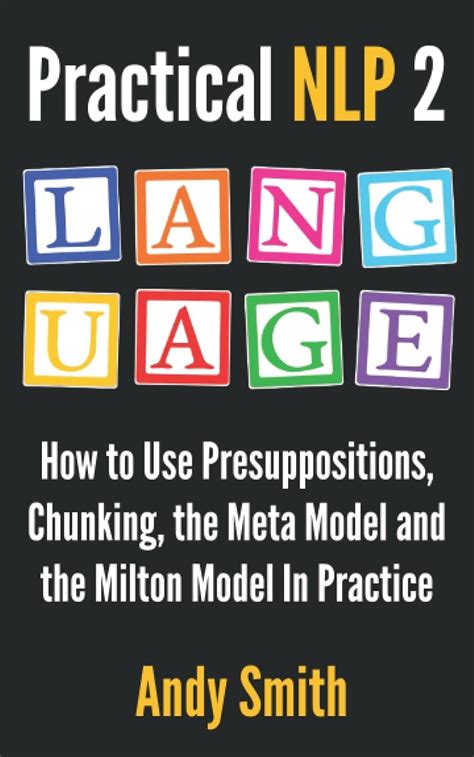 Practical Nlp 2 Language How To Use Presuppositions Chunking The Meta Model And The Milton