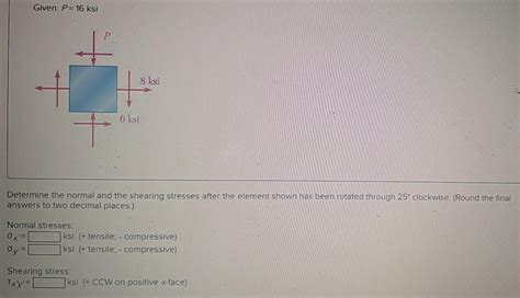 Solved Given P 16 Ksi Р S Ksi 6 Ksi Determine The Normal