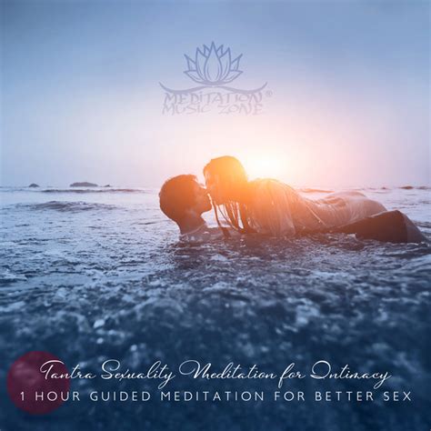 Tantra Sexuality Meditation For Intimacy 1 Hour Guided Meditation For