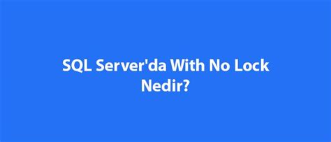 Sql Server Eğitimleri On Linkedin Sql Serverda With No Lock Nedir Sql Server Eğitimleri