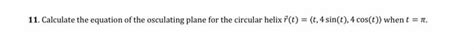Solved 11 Calculate The Equation Of The Osculating Plane