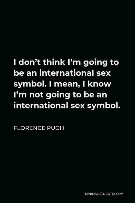 Florence Pugh Quote I Dont Think Im Going To Be An International Sex