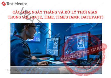 Các Hàm Ngày Tháng Và Xử Lý Thời Gian Trong Sql Test Mentor