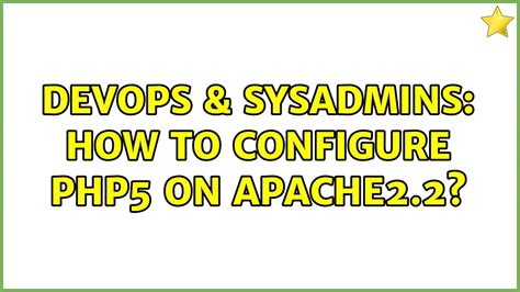devops and sysadmins how to configure php5 on apache2 2 2 solutions