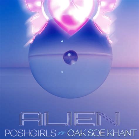 Poshgirls New Single ‘alien Ft Oak Soe Khant Audio Snippet Rkpop