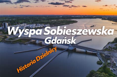 Wyspa Sobieszewska Historia Dzielnicy Stary Ziomek I Morze