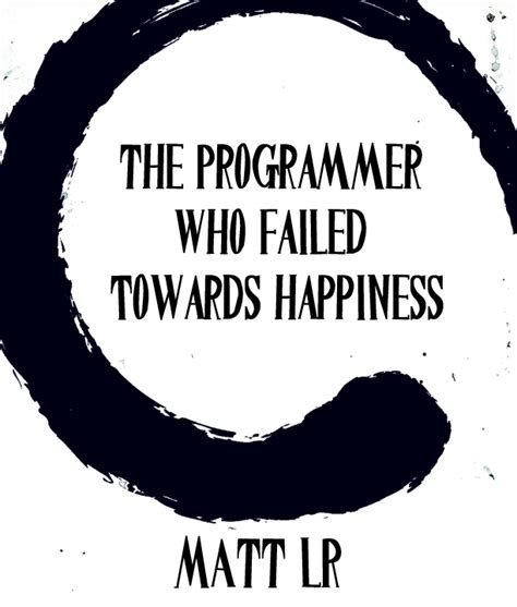 The Programmer Who Failed Towards Happiness