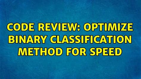 code review optimize binary classification method for speed youtube