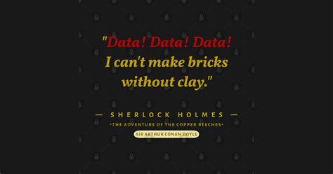data data data i can t make bricks without clay sherlock holmes