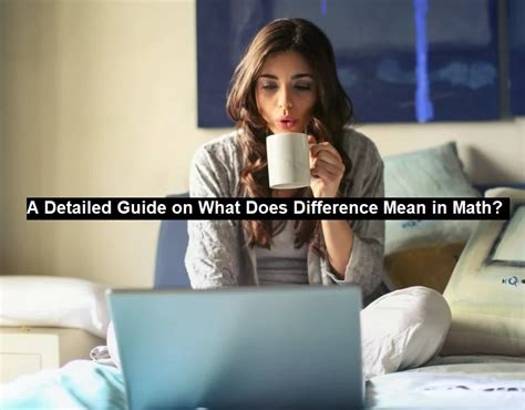 A Detailed Guide On What Does Difference Mean In Math