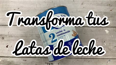 Transforma Latas De Leche En Preciosas Decoraciones YouTube