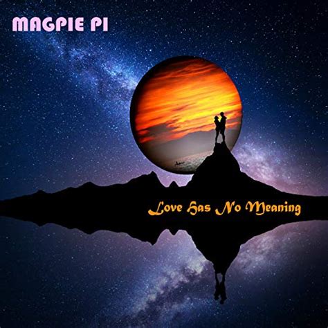 Play Love Has No Meaning By Magpie Pi On Amazon Music