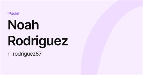 Noah Rodriguez N Rodriguez87 Profile Padlet