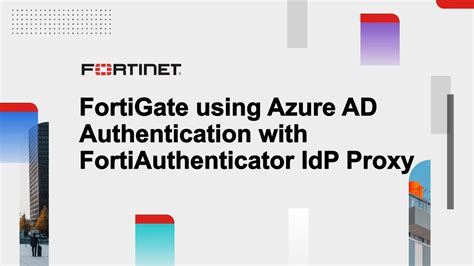 Fortigate Ssl Vpn Authentication With Fortiauthenticator As Idp Proxy For Azure Ad Services