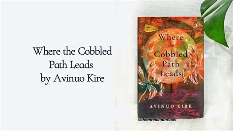 Review Where The Cobbled Path Leads By Avinuo Kire Northeastreads