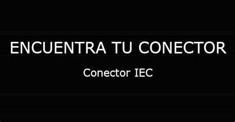 Conector Iec Conectores Para Todo Tipo De Dispositivos