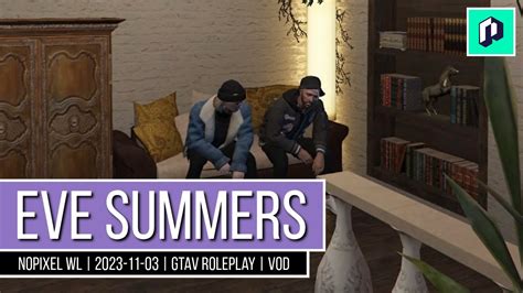 Eve Summers Nopixel Wl 2023 11 03 Gtav Roleplay Vod Youtube