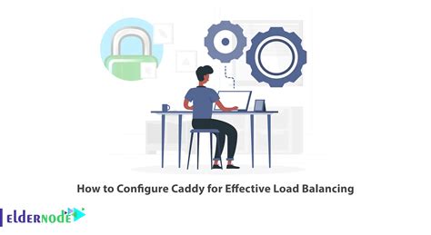 How To Configure Caddy For Effective Load Balancing