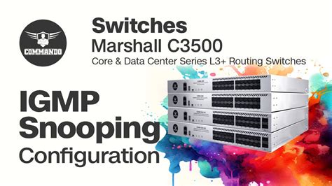 Igmp Snooping Configuration Commando Marshall C3500 Series Core And Data Center L3 Routing