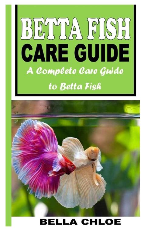 Betta Fish Care Guide A Complete Care Guide To Betta Fish Book By