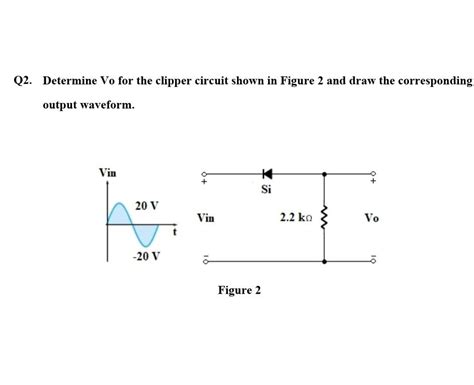 Solved Q2 Determine Vo For The Clipper Circuit Shown In