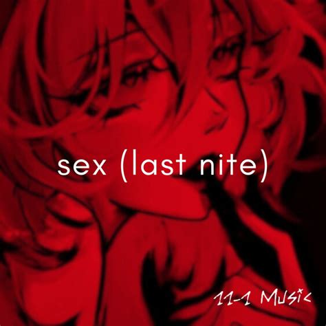 Sex Last Nite Song And Lyrics By Music Spotify