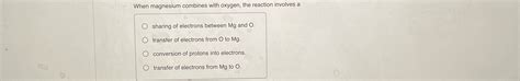 Solved When Magnesium Combines With Oxygen The Reaction