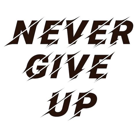 Premium Vector Vector Never Give Up Lettering Motivation Lettering Never Give Up T Shirt