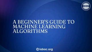 A Beginner’s Guide to Machine Learning Algorithms | IABAC | PPT