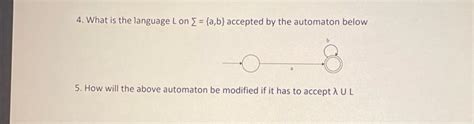 Solved 4 What Is The Language L On ∑ Ab Accepted By The