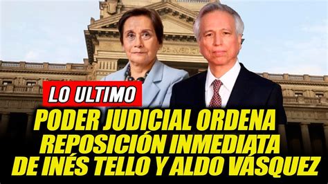 PODER JUDIClAL ORDENA REPOSICIÓN INMEDIATA DE INÉS TELLO Y ALDO VÁSQUEZ