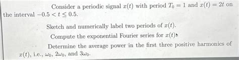 Solved Consider A Periodic Signal X T With Period T And Chegg