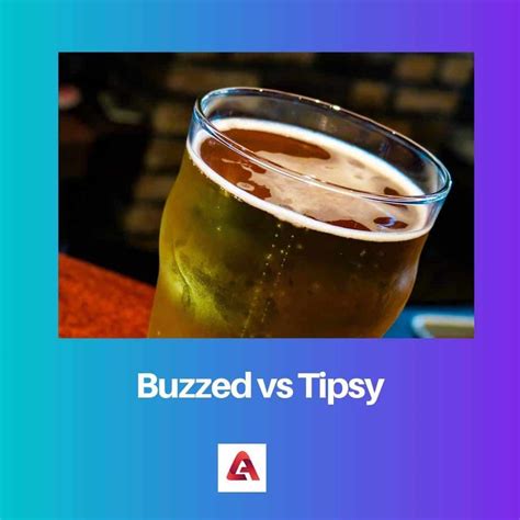 Buzzed Vs Tipsy Difference And Comparison