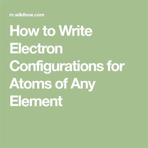 4 Ways To Write Electron Configurations For Atoms Of Any Element Electron Configuration