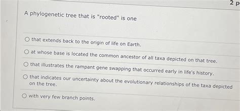 Solved A Phylogenetic Tree That Is Rooted Is Onethat