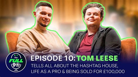 Tom Leese Hashtag House Life Record Breaking Transfer And How To Be The Best Player Full90pod
