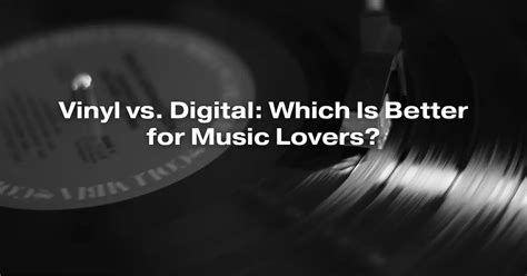 Vinyl Vs Digital Which Is Better For Music Lovers All For Turntables
