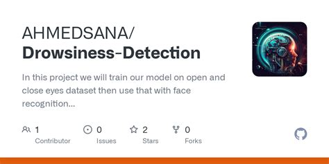 Github Ahmedsanadrowsiness Detection In This Project We Will Train Our Model On Open And