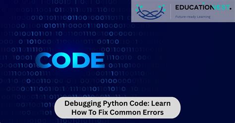 Debugging Python Code Learn How To Fix Common Errors